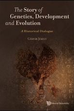 The Story of Genetics, Development and Evolution: A Historical Dialogue ...