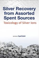 Silver Recovery from Assorted Spent Sources: Toxicology of Silver Ions ...