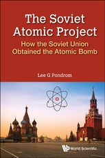 The Soviet Atomic Project: How the Soviet Union Obtained the Atomic ...